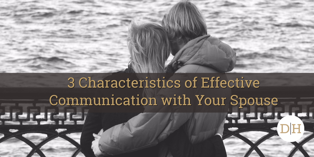 3 Characteristics of Effective Communication with Your Spouse - David ...