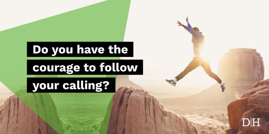 Do you have the courage to follow your calling? - David Henzel